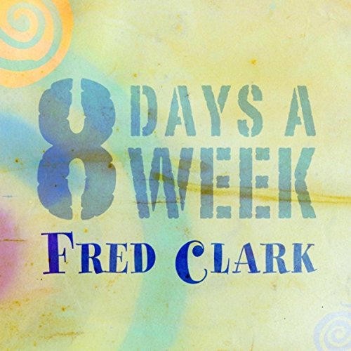 Écouter Eight Days a Week par Fred Clark sur Amazon Music Unlimited