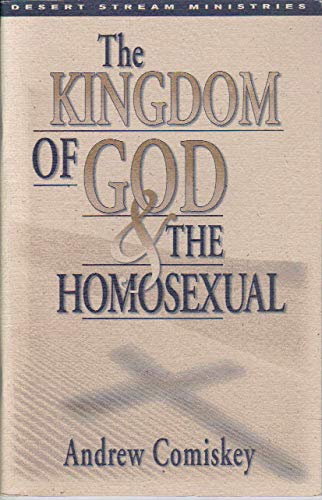 The Kingdom of God and the Homosexual: Comiskey, Andrew: 9781930159020 ...