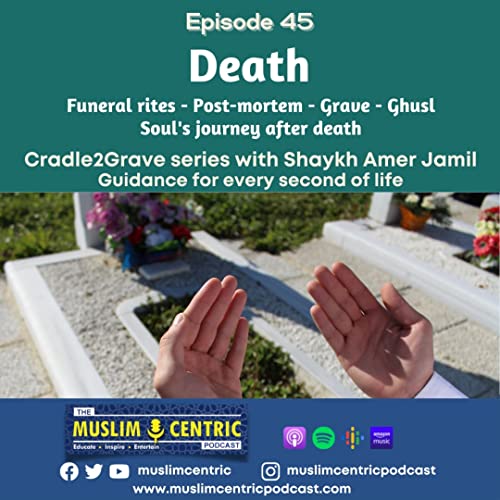 #45 Death of a Muslim - Funeral rites, Ghusl, Soul’s journey after ...