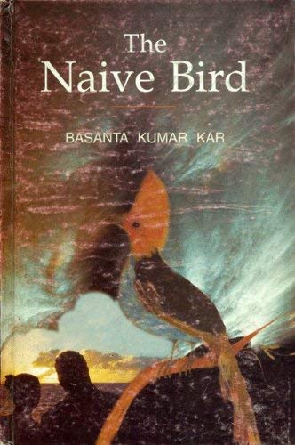 The Naive Bird: Basanta Kumar Kar: 9788189129064: Amazon.com: Books