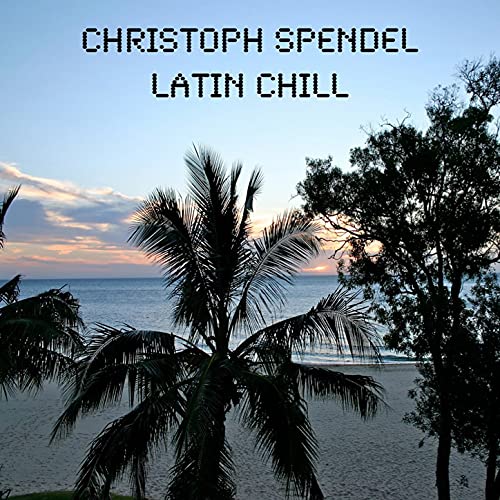 Écouter Latin Chill par Christoph Spendel sur Amazon Music Unlimited