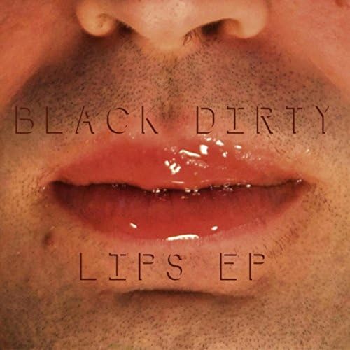 Play Lips - EP by Black Dirty on Amazon Music