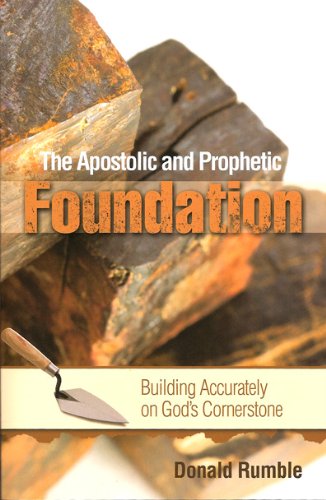 The Apostolic and Prophetic Foundation: Donald Rumble: 9780982265307 ...