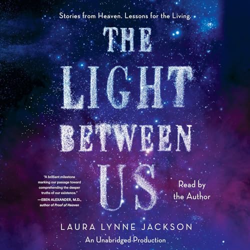 Amazon.com: The Light Between Us: Stories From Heaven. Lessons for the ...