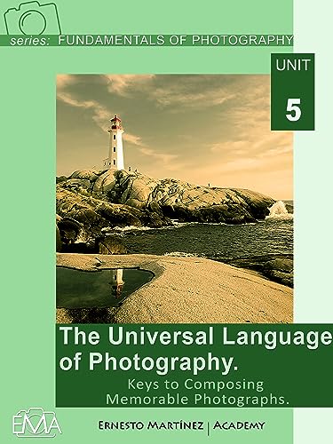 THE UNIVERSAL LANGUAGE OF PHOTOGRAPHY: Keys to Composing Memorable Photographs. (Fundamentals of ...