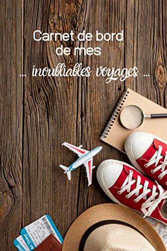 Carnet de bord de mes inoubliables voyages: Cahier qui regroupe toutes ...