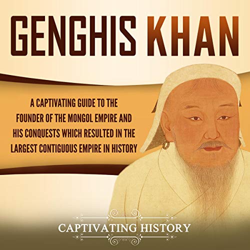 Genghis Khan: A Captivating Guide to the Founder of the Mongol Empire ...