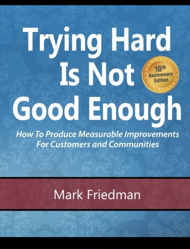 Trying Hard Is Not Good Enough 10th Anniversary Edition: How to Produce ...