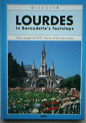 Lourdes: In Bernadette's Footsteps: Rector of the Sancturies Father ...