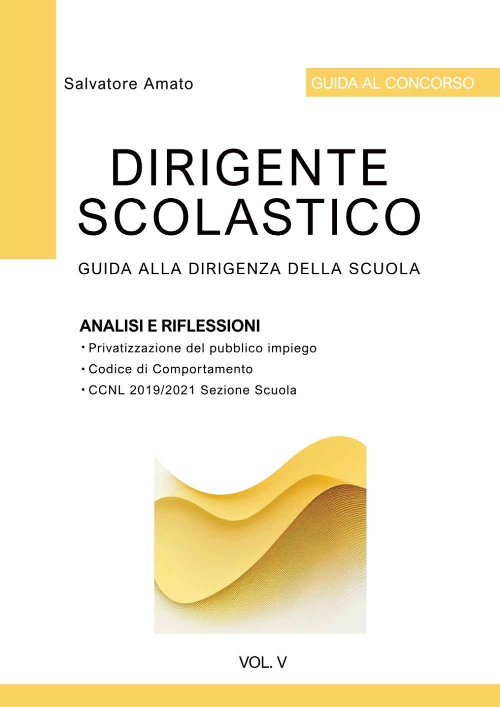 GUIDA ALLA DIRIGENZA DELLA SCUOLA VOL. V: Concorso per Dirigenti ...