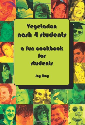 Vegetarian Nosh 4 Students: A Fun Student Cookbook - See Every Recipe in Full Colour: Joy May ...