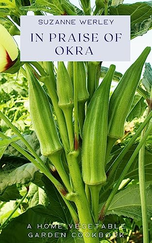 Amazon.com: In Praise of Okra: A Home Vegetable Garden Cookbook eBook ...