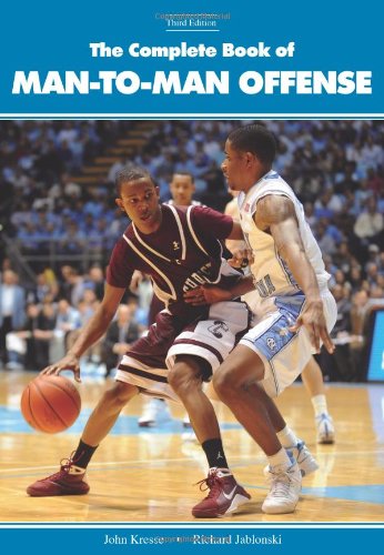 The Complete Book of Man-to-Man Offense (Third Edition): John Kresse ...
