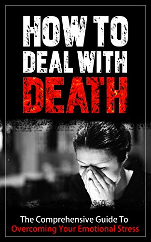 How To Deal With Death: The Comprehensive Guide To Overcoming Your ...