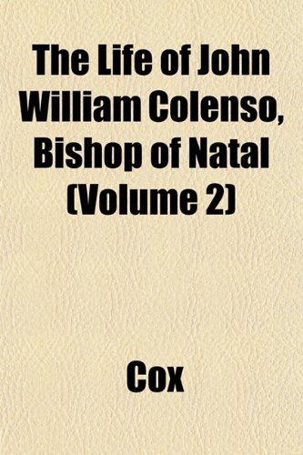 The Life of John William Colenso, Bishop of Natal (Volume 2) : Amazon ...