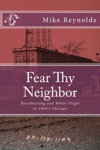 Fear Thy Neighbor: Blockbusting and White Flight in 1960's Chicago ...