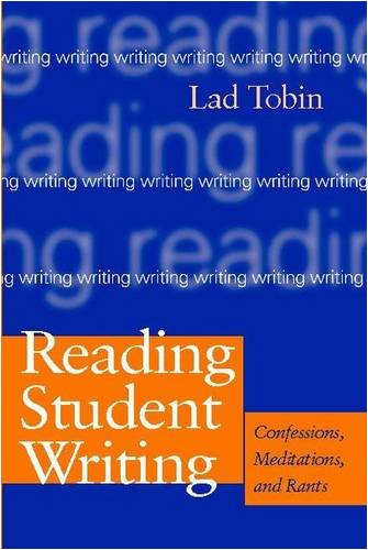 Reading Student Writing: Confessions, Meditations, and Rants: Tobin ...