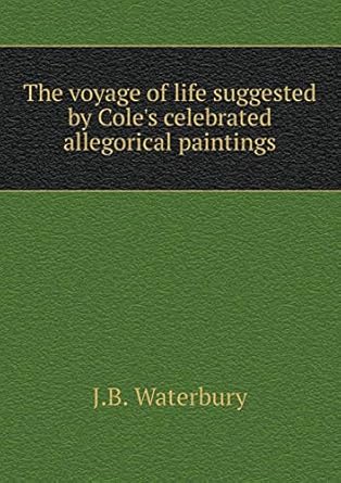 The voyage of life suggested by Cole's celebrated allegorical paintings ...