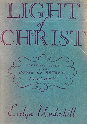 Light of Christ: Addresses given at the House of Retreat, Pleshey, in ...