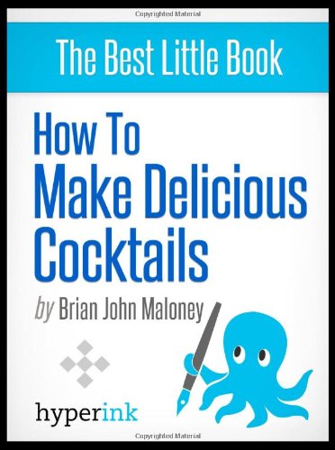 How to Make Delicious Cocktails: Maloney, Brian John: 9781614642176 ...