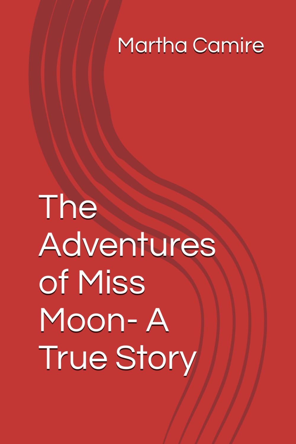 The Adventures of Miss Moon- A True Story: Camire, Mrs Martha Elizabeth ...