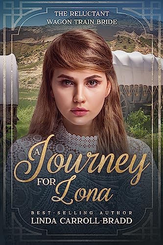 Amazon.com: A Journey for Lona: The Reluctant Wagon Train Bride - book 10 eBook : Carroll-Bradd ...