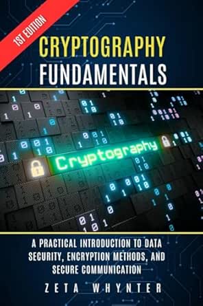 Cryptography Fundamentals: A Practical Introduction to Data Security, Encryption Methods, and ...