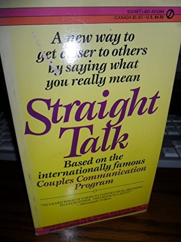 Straight Talk: A New Way to Get Closer to Others by Saying What You ...