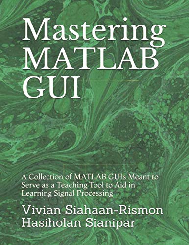 Mastering Matlab Gui A Collection Of Matlab Guis Meant To Serve As A