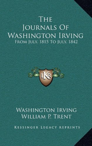 The Journals Of Washington Irving: From July, 1815 To July, 1842 ...