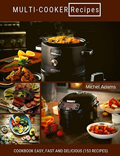 MULTI-COOKER Recipes: Cookbook Easy, Fast and Delicious (153 Recipes ...