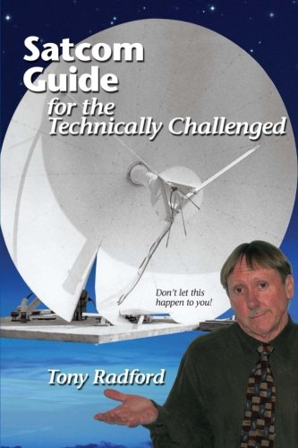 Satcom Guide for the Technically Challenged: Radford, Tony: 9781502711878: Amazon.com: Books