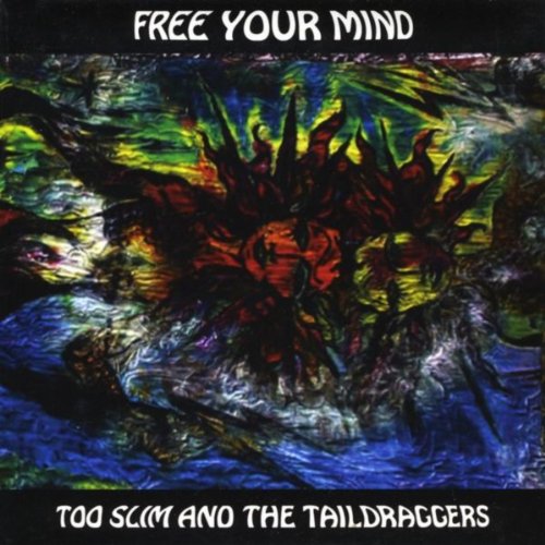 Play Free Your Mind by Too Slim and the Taildraggers on Amazon Music