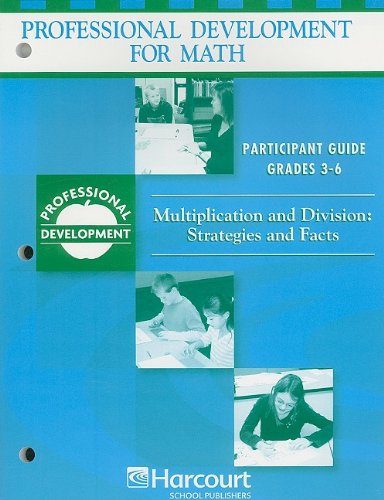 Math Professional Development, Grades 3-6 Participant Guide Multi&div:strtg.: Harcourt School ...