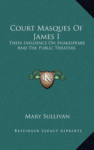 Court Masques of James I: Their Influence on Shakespeare and the Public ...