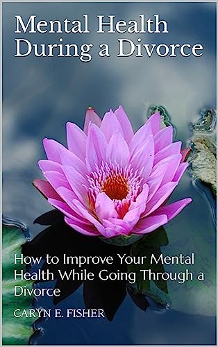 Mental Health During a Divorce: How to Improve Your Mental Health While ...