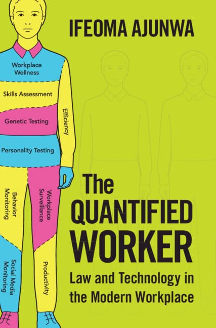 The Quantified Worker: Law and Technology in the Modern Workplace ...