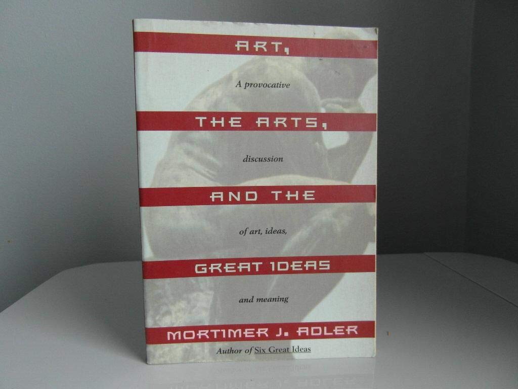 Art, the Arts, and the Great Ideas: Adler, Mortimer Jerome ...