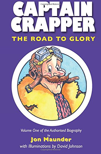 Captain Crapper - The Road To Glory: The life, loves and adventures of ...