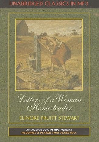 Letters of a Woman Homesteader: Stewart, Elinore Pruitt, Fleming, Kate ...