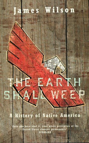 The Earth Shall Weep : History of Native Americans: Wilson, James ...
