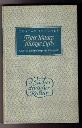 Festes Wasser - Flüssige Luft. Carl von Lindes Kampf um Kältegrade ...
