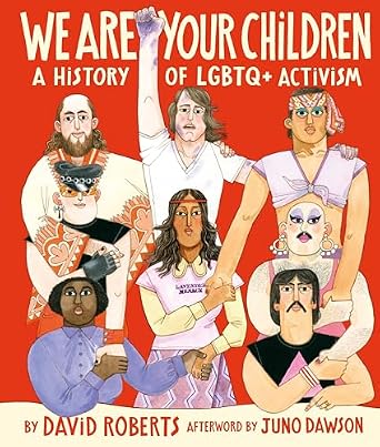 We Are Your Children: A History of LGBTQ+ Activism: David Roberts ...