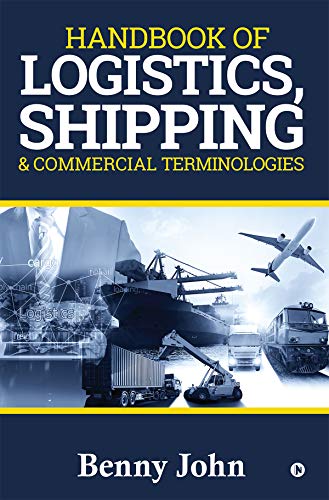 Handbook of LOGISTICS, SHIPPING & Commercial Terminologies, Benny John ...