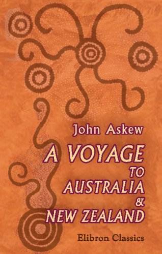A Voyage to Australia & New Zealand: Including a Visit to Adelaide ...