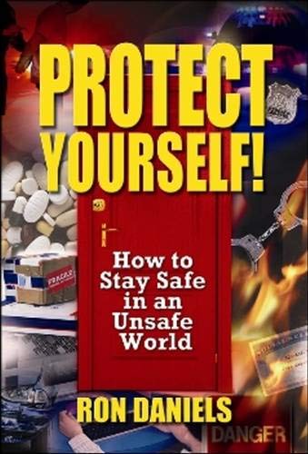 Protect Yourself!: How to Be Safe in an Unsafe World: Daniels, Ron ...