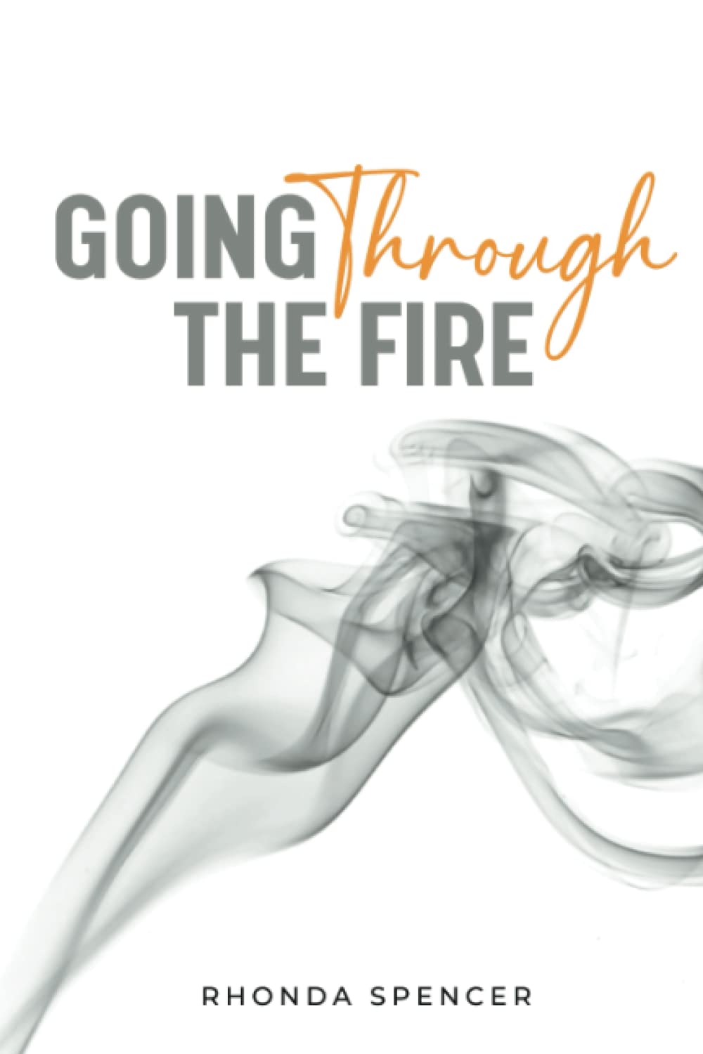 Going Through the Fire: Spencer, Rhonda: 9781732118379: Amazon.com: Books