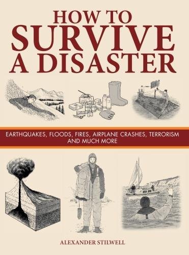 How to Survive a Disaster: Earthquakes, Floods, Fires, Airplane Crashes ...