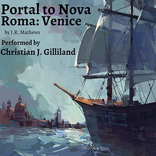 Portal to Nova Roma: Venice (Audio Download): J.R. Mathews, Christian J ...
