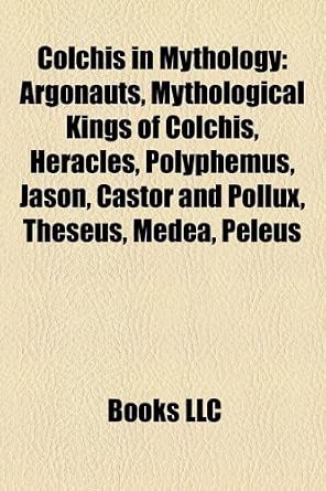 Colchis in Mythology: Argonauts, Mythological Kings of Colchis ...
